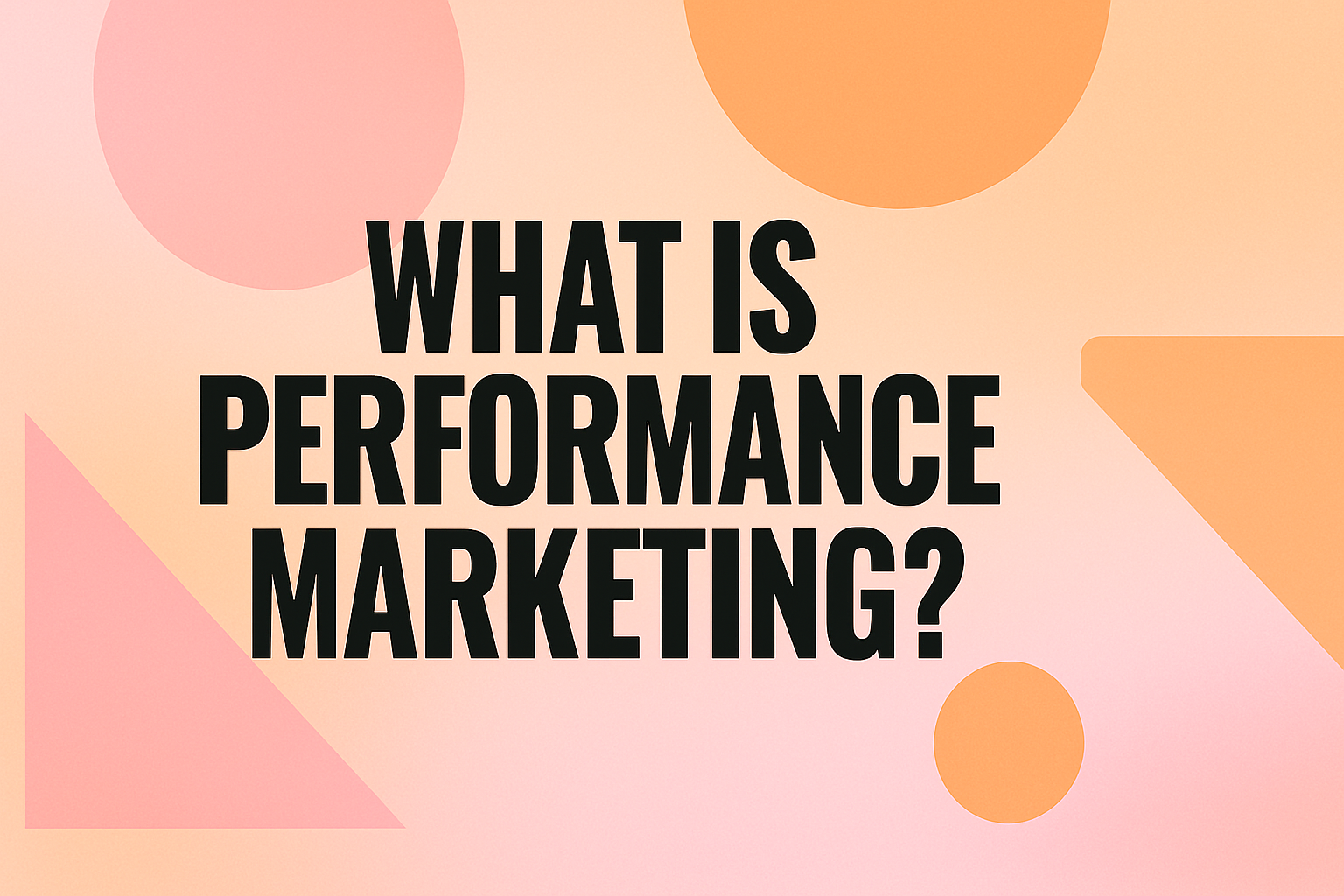 What Is Performance Marketing? - Sitting Pretty Creative